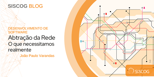 SISCOG | Abstração da rede – O que necessitamos realmente | Blog